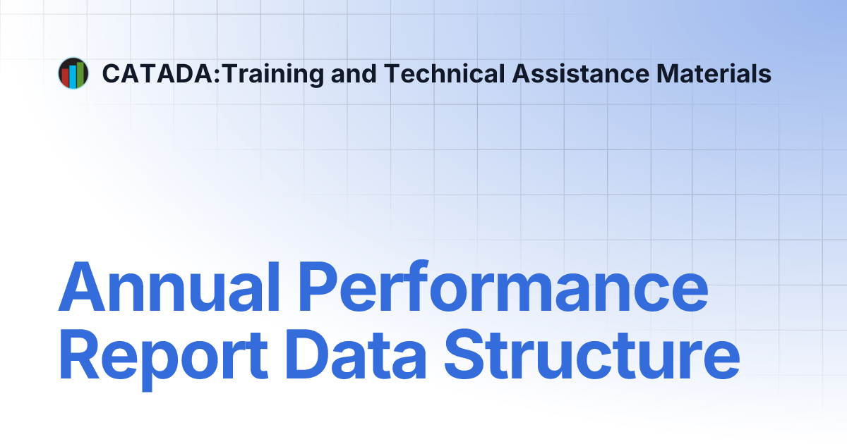 Annual Performance Report Data Structure | CATADA:Training and ...