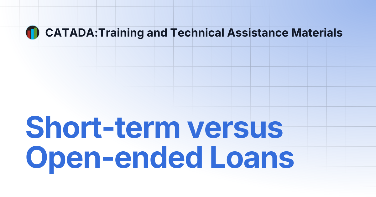 Short-term versus Open-ended Loans | CATADA:Training and Technical ...