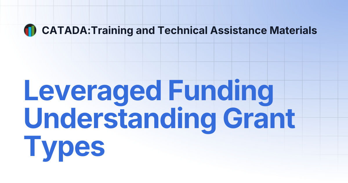 Leveraged Funding Understanding Grant Types | CATADA:Training and ...