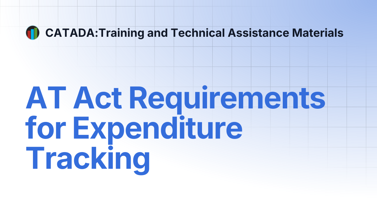 AT Act Requirements for Expenditure Tracking | CATADA:Training and ...