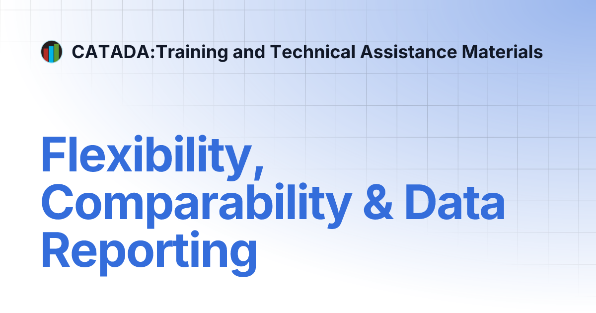 Flexibility, Comparability & Data Reporting | CATADA:Training and ...