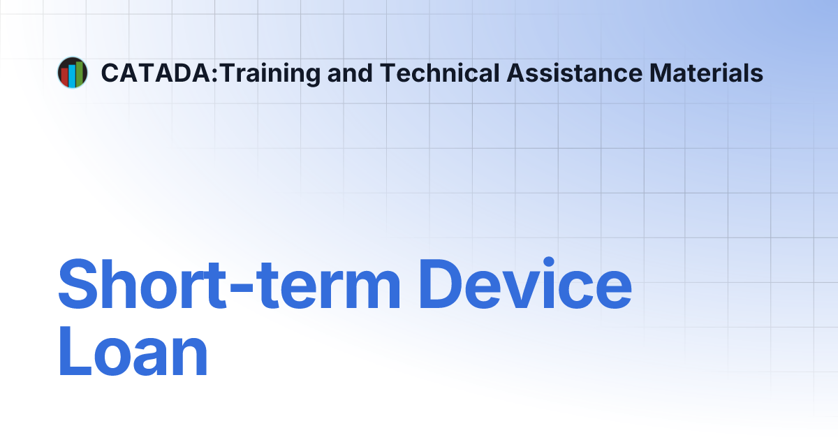 Short-term Device Loan | CATADA:Training and Technical Assistance Materials